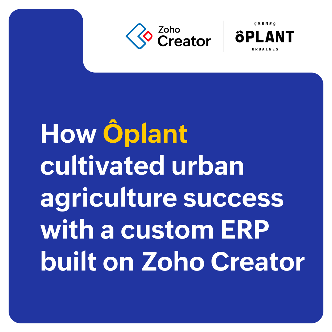 Ôplant goes digital with a low-code-powered custom ERP | Zoho Creator