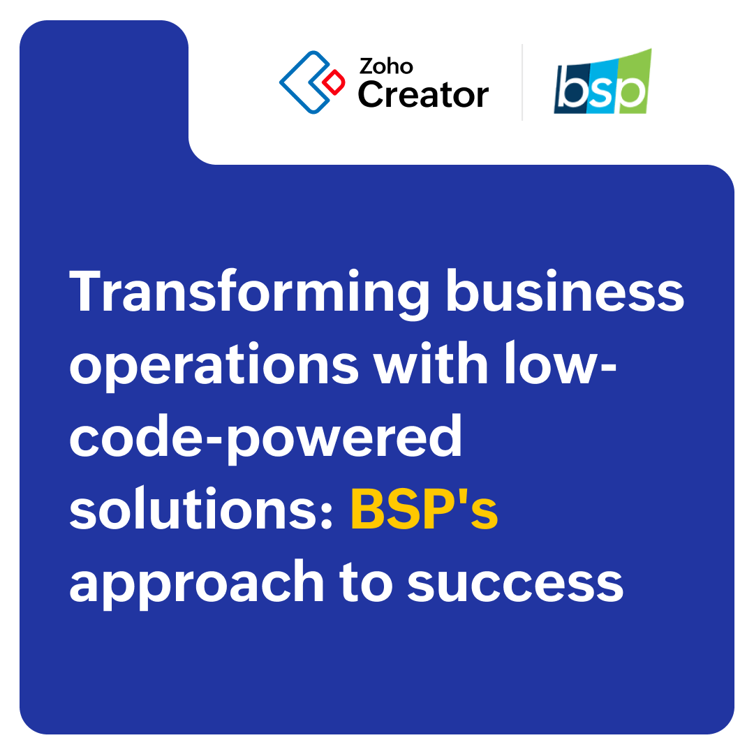 Delivering low-code-powered solutions: BSP's success with Zoho Creator